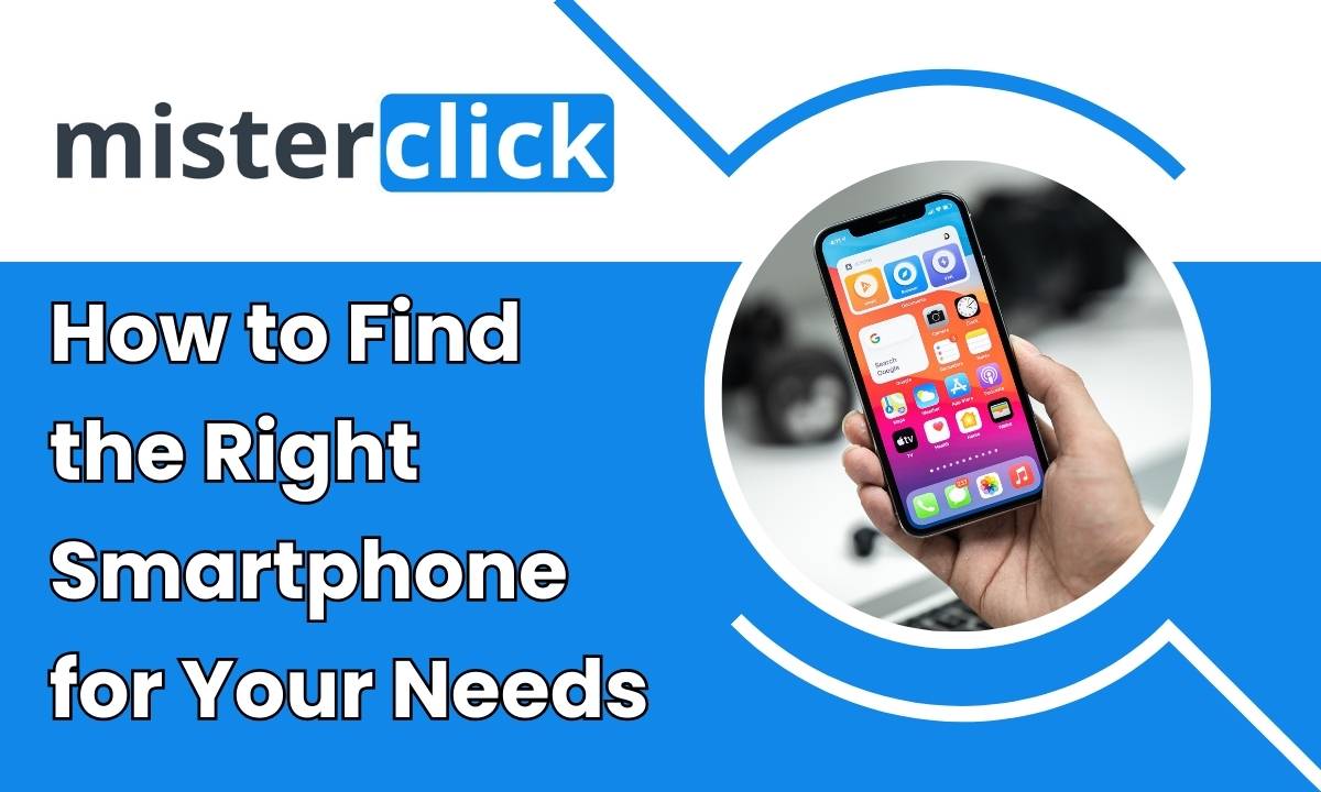 How to Choose the Right Smartphone| Buyer’s Guide for Every Need