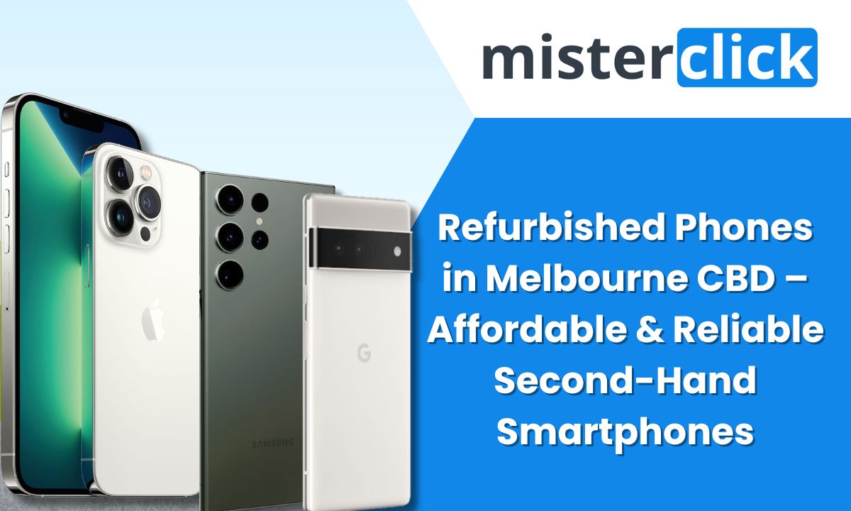Refurbished Phones in Melbourne CBD – Smart, Affordable & Reliable Choices